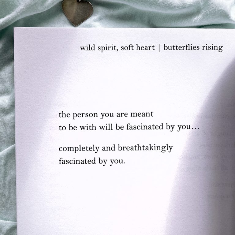 the person you are meant to be with will be fascinated by you...
