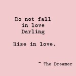 Do not fall in love Darling, rise in love. – butterflies rising