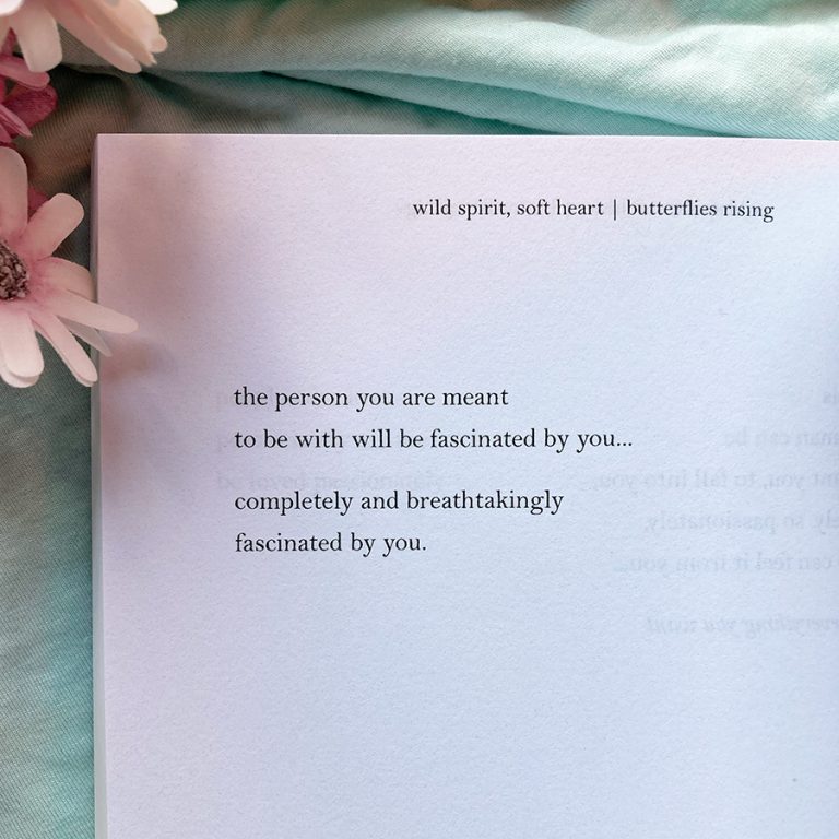 the person you are meant to be with will be fascinated by you...