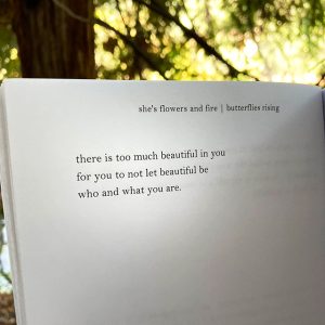 there is too much beautiful in you for you to not let beautiful be ...