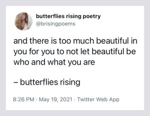 there is too much beautiful in you for you to not let beautiful be ...