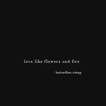 love like flowers and fire © - butterflies rising quote | Aug 14 2017