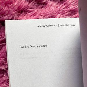 love like flowers and fire © - butterflies rising quote | Aug 14 2017