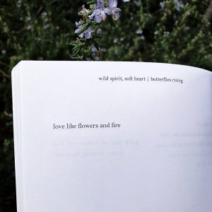 love like flowers and fire © - butterflies rising quote | Aug 14 2017