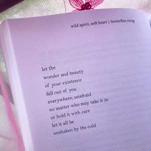 let the wonder and beauty of your existence fall out of you everywhere ...