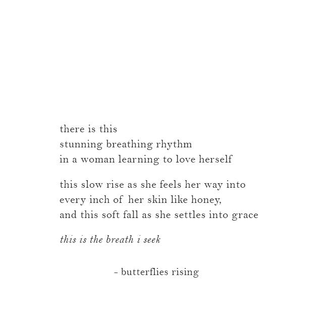 there is this stunning breathing rhythm in a woman learning to love herself