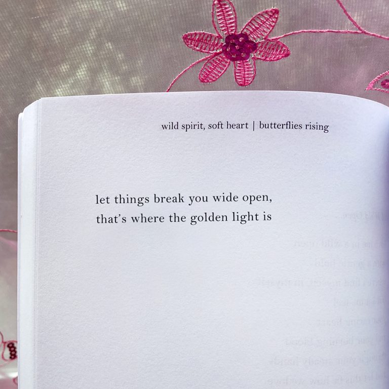 let things break you wide open, that’s where the golden light is