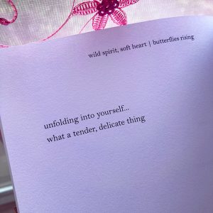 unfolding into yourself... what a tender, delicate thing - butterflies ...