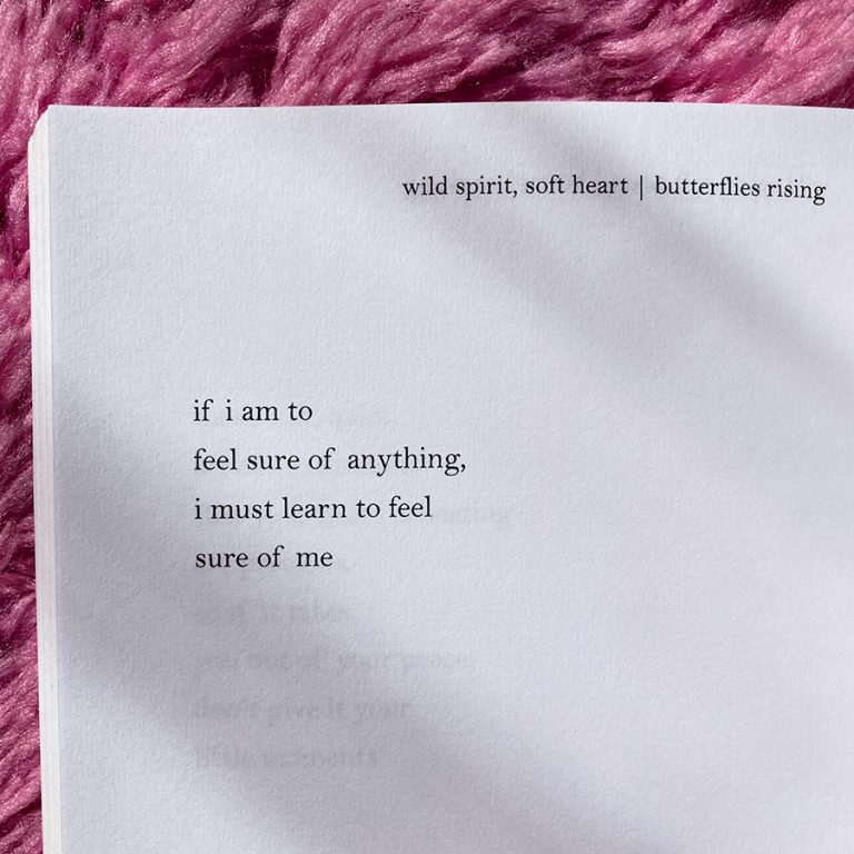 if i am to feel sure of anything, i must learn to feel sure of me ...