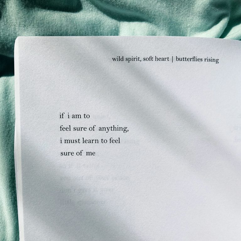 if i am to feel sure of anything, i must learn to feel sure of me ...