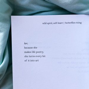 her, because she makes life poetry, she turns every bit of it into art
