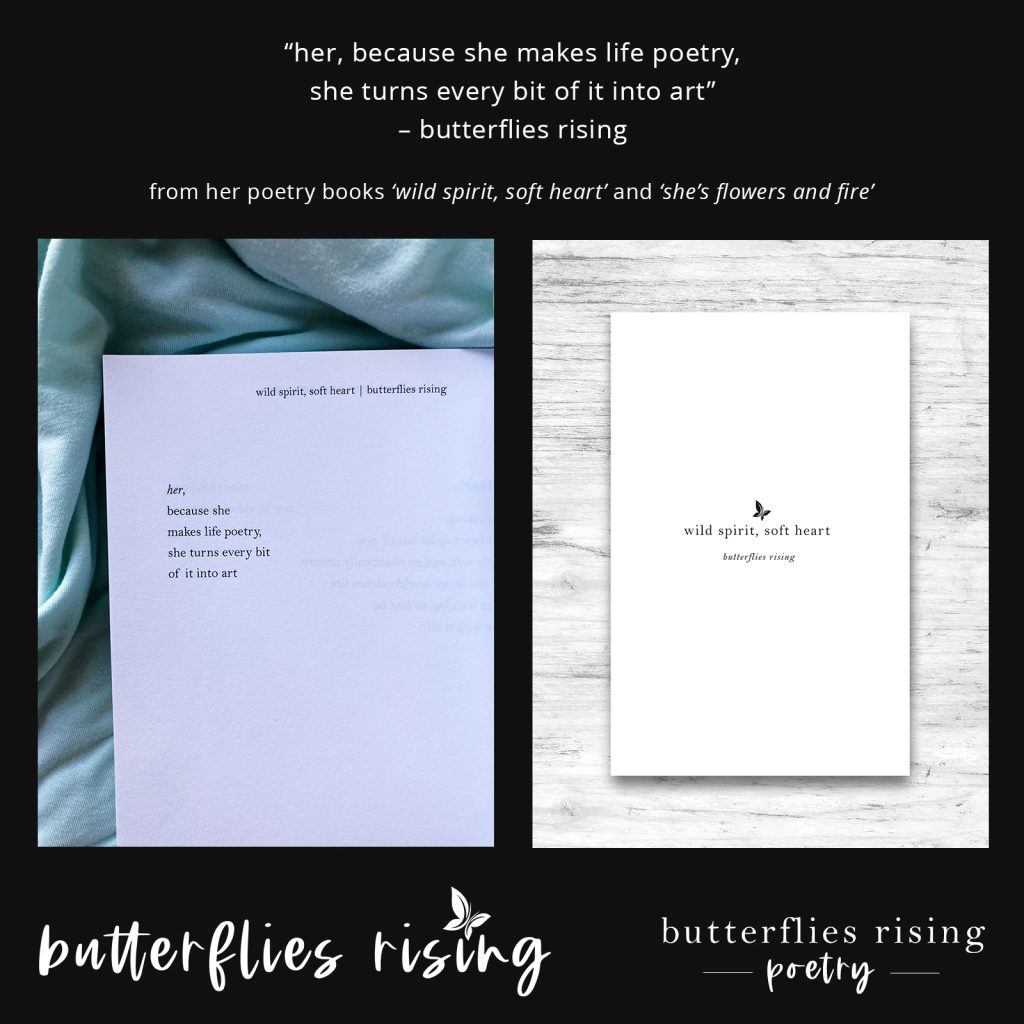 her, because she makes life poetry, she turns every bit of it into art