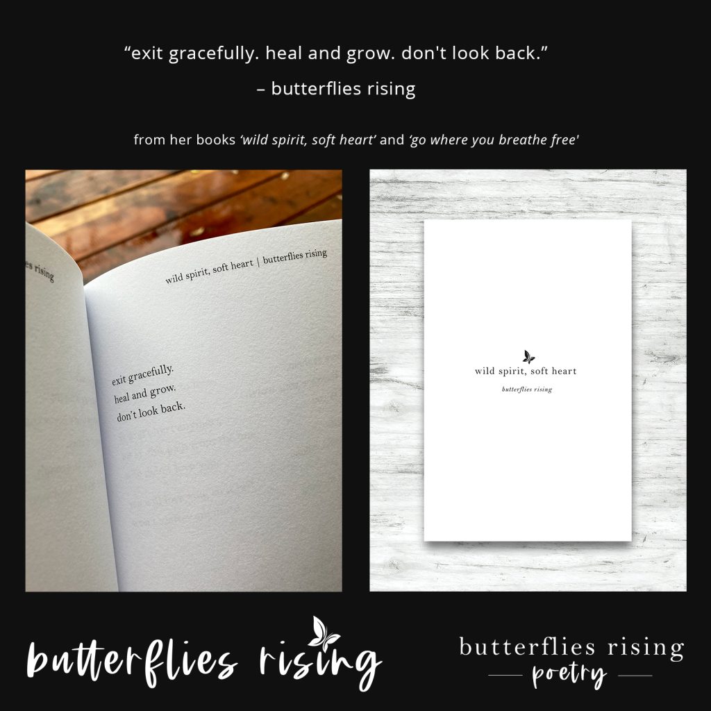 exit gracefully. heal and grow. don't look back. - butterflies rising