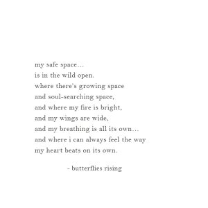 my safe space… is in the wild open. where there’s growing space and ...