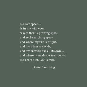 my safe space… is in the wild open. where there’s growing space and ...