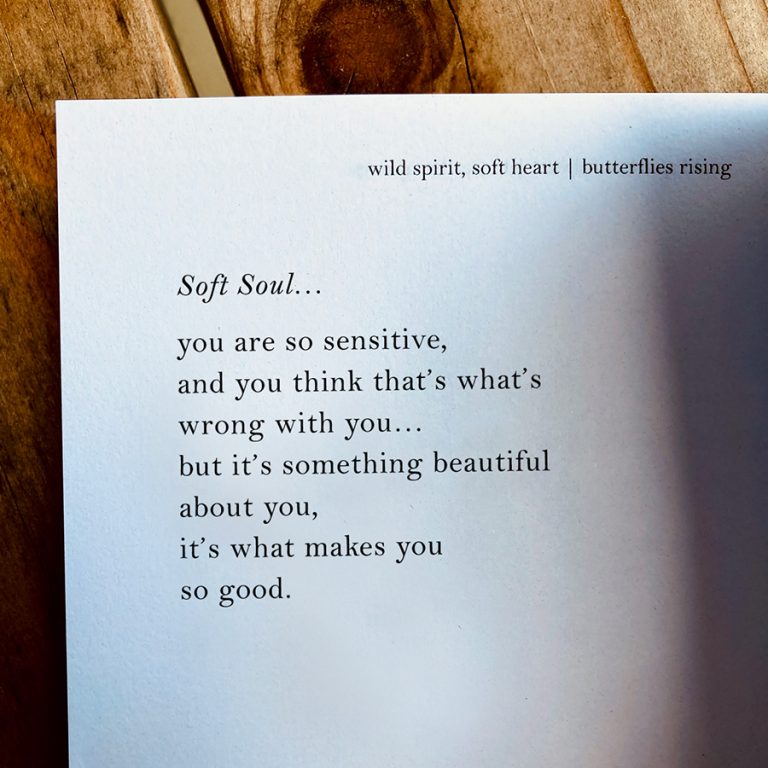 soft soul... you are so sensitive, and you think - butterflies rising