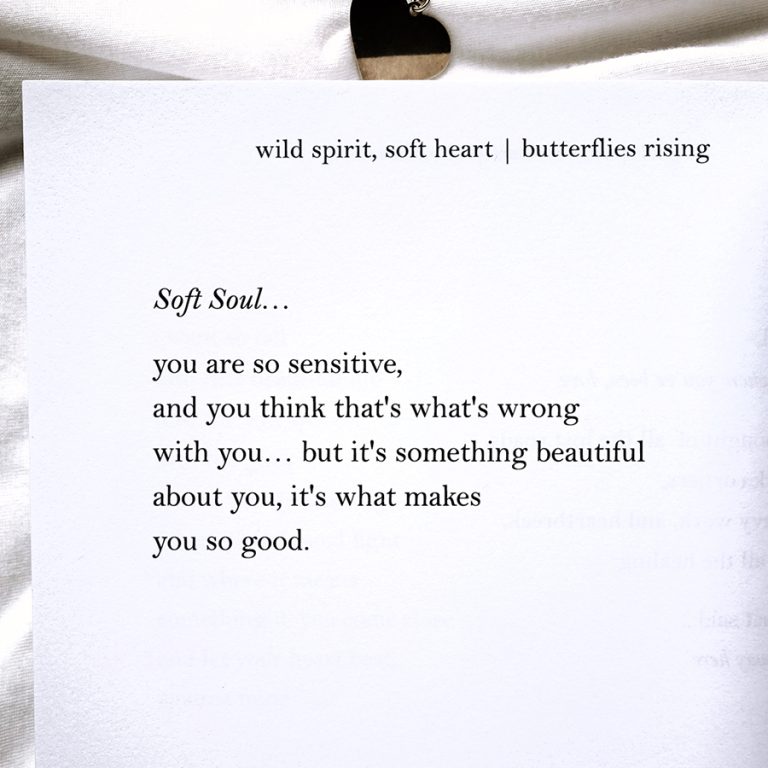 soft soul... you are so sensitive, and you think - butterflies rising