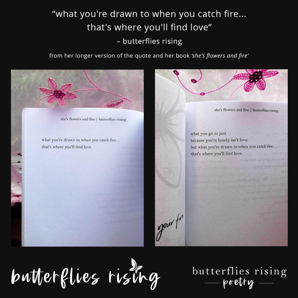 what you're drawn to when you catch fire... that's where you'll find ...