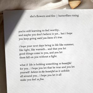 you're still learning to feel worthy...and maybe you don't ...